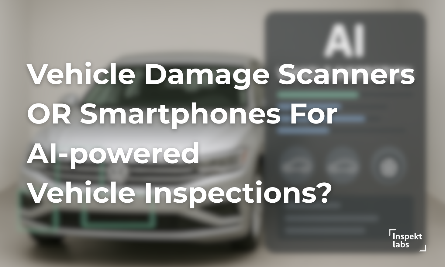 AI Vehicle inspections via fixed scanners or smartphones?